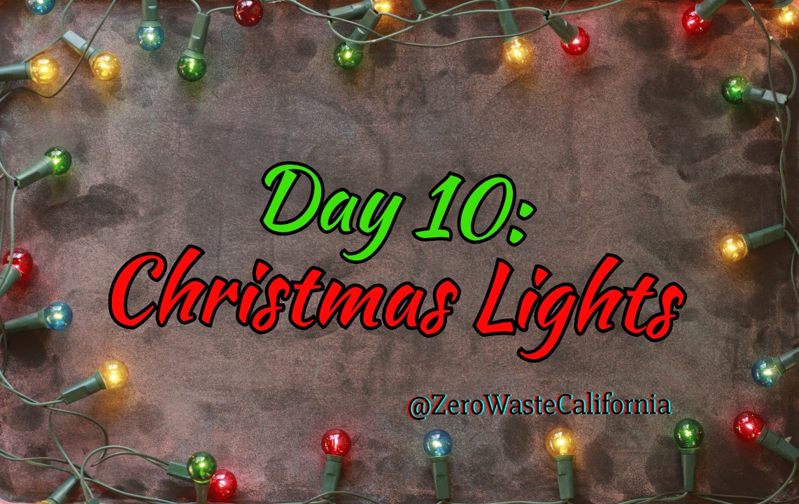 Day 10: Christmas Lights – Zero Waste California