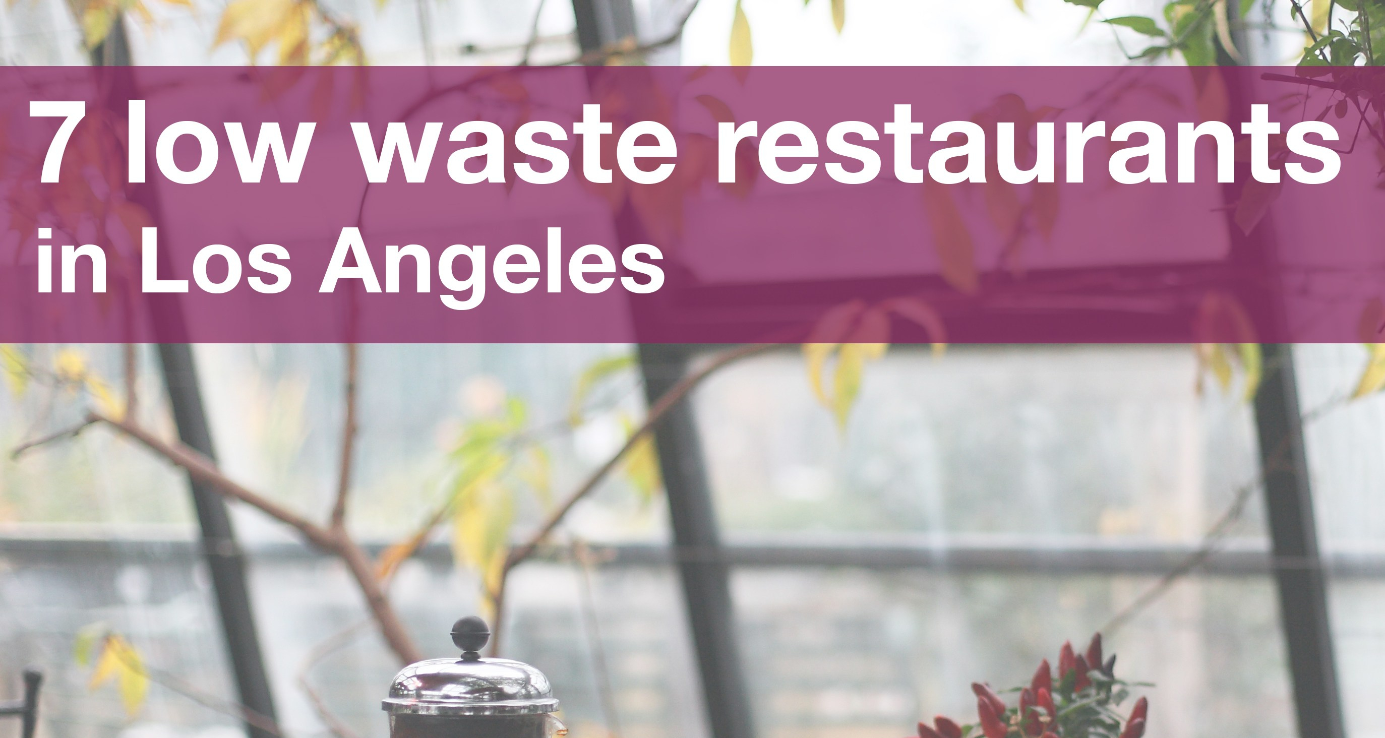 7 low waste restaurants in Los Angeles – Zero Waste California